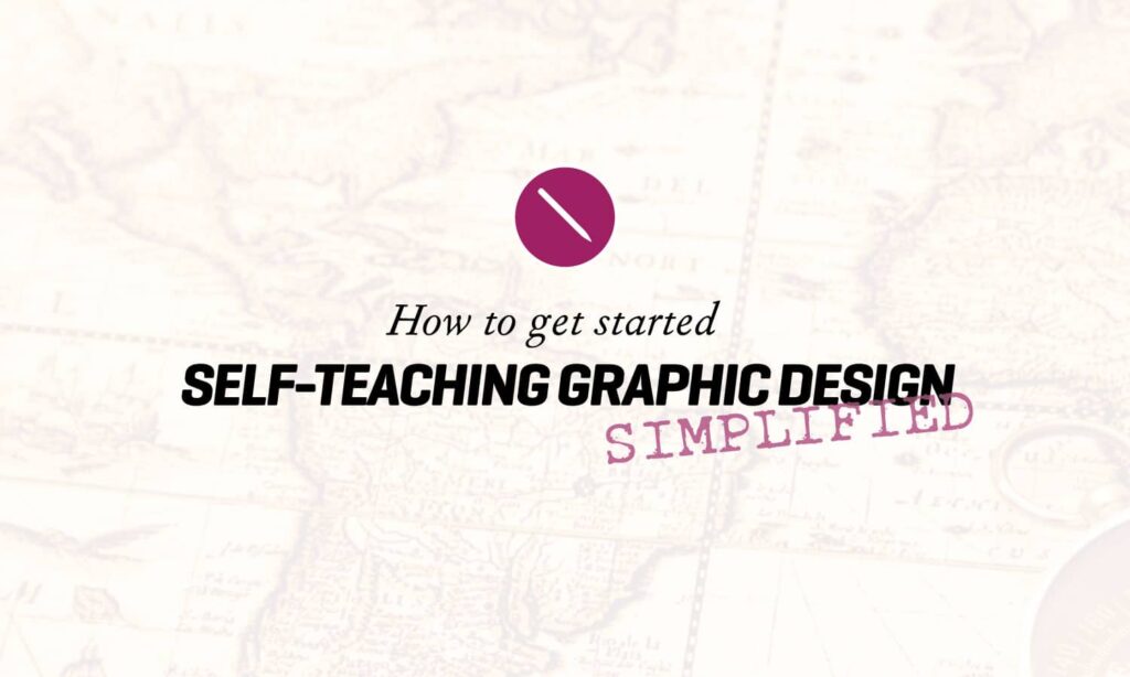 Self-Teach Graphic Design | Beginner’s Simplified Guide